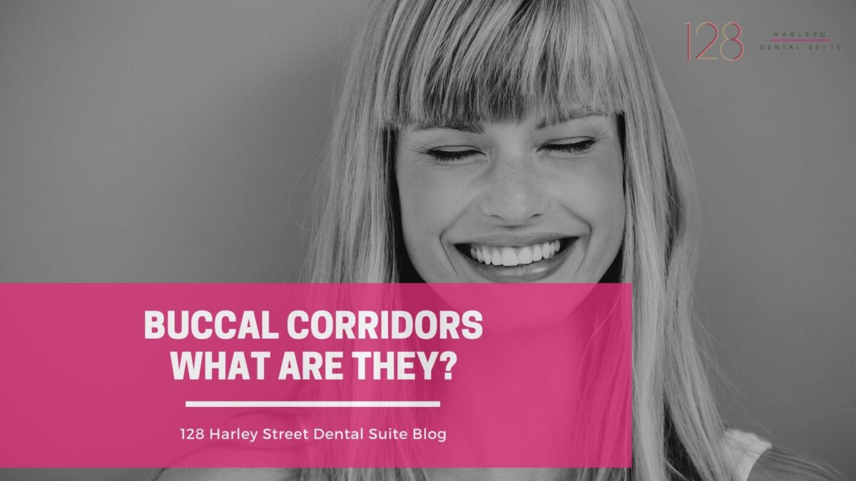 Buccal Corridors – What are they? | 128 Harley Street Dental